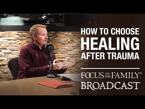 Walking Through the Healing Process - Focus on the Family