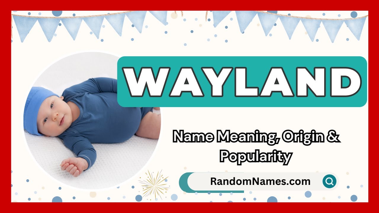 Wayland - Baby Boy Name Meaning, Origin & Popularity - RandomNames.com ...