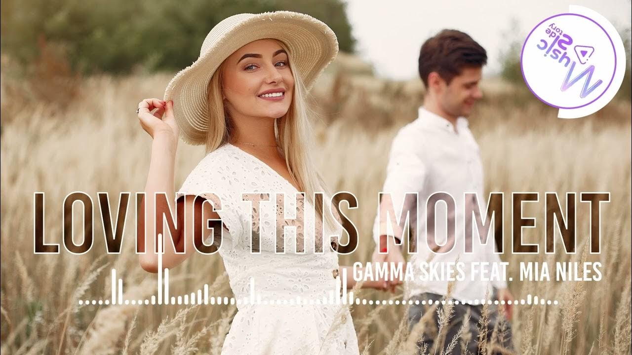 Loving This Moment - Gamma Skies FEAT. MIA NILES [Lyrics, HD] Pop Music, Romantic, Relaxing ...