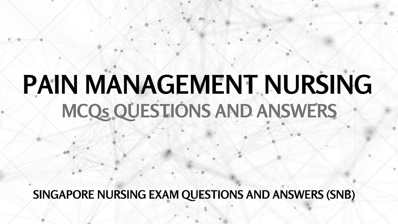 PAIN MANAGEMENT NURSING MCQ QUESTIONS AND ANSWERS | SINGAPORE NURSE ...