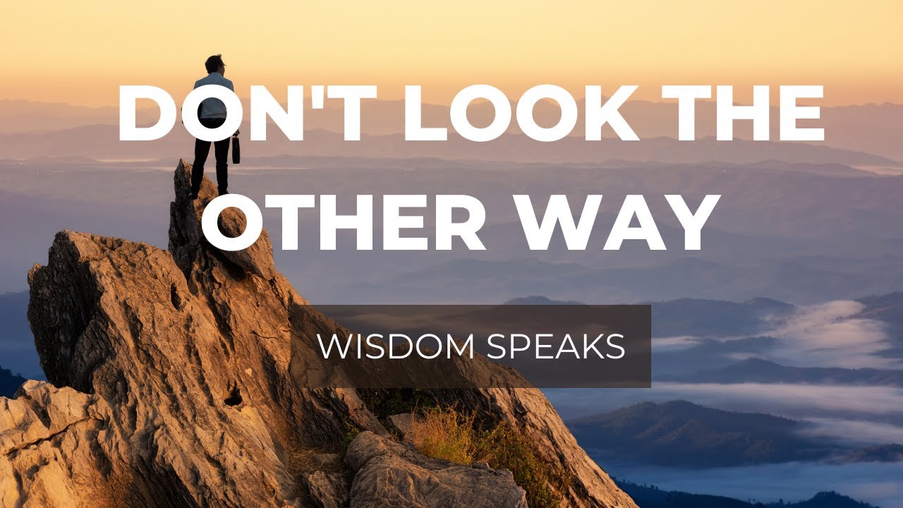Don't Look The Other Way | Wisdom Speaks - YouTube