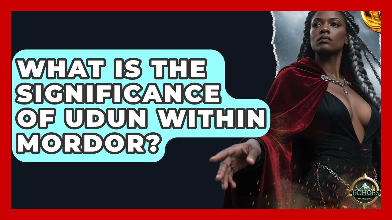 What Is The Significance Of Udun Within Mordor? - Echoes Of The Ring ...