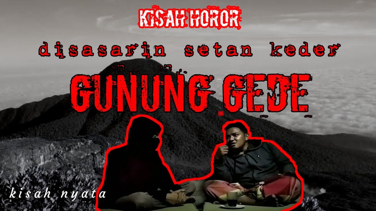 KISAH HOROR | CERITA MISTIS GUNUNG GEDE JAWA BARAT - hampir disasarin ...