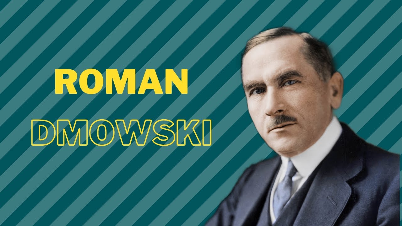 Roman Dmowski Kim Był I Czego Dokonał