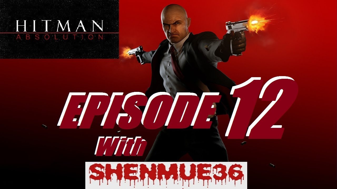 Hitman Absolution - Episode 12 - Dirty Sanchez - YouTube