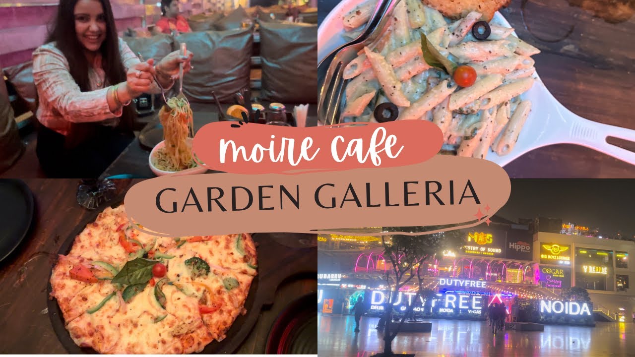 Best Cafe in Garden Galleria Mall Noida || All About Moire Cafe #noida ...