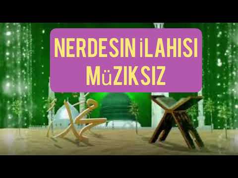 NERDESİN  İLAHİSİ MÜZİKSİZ