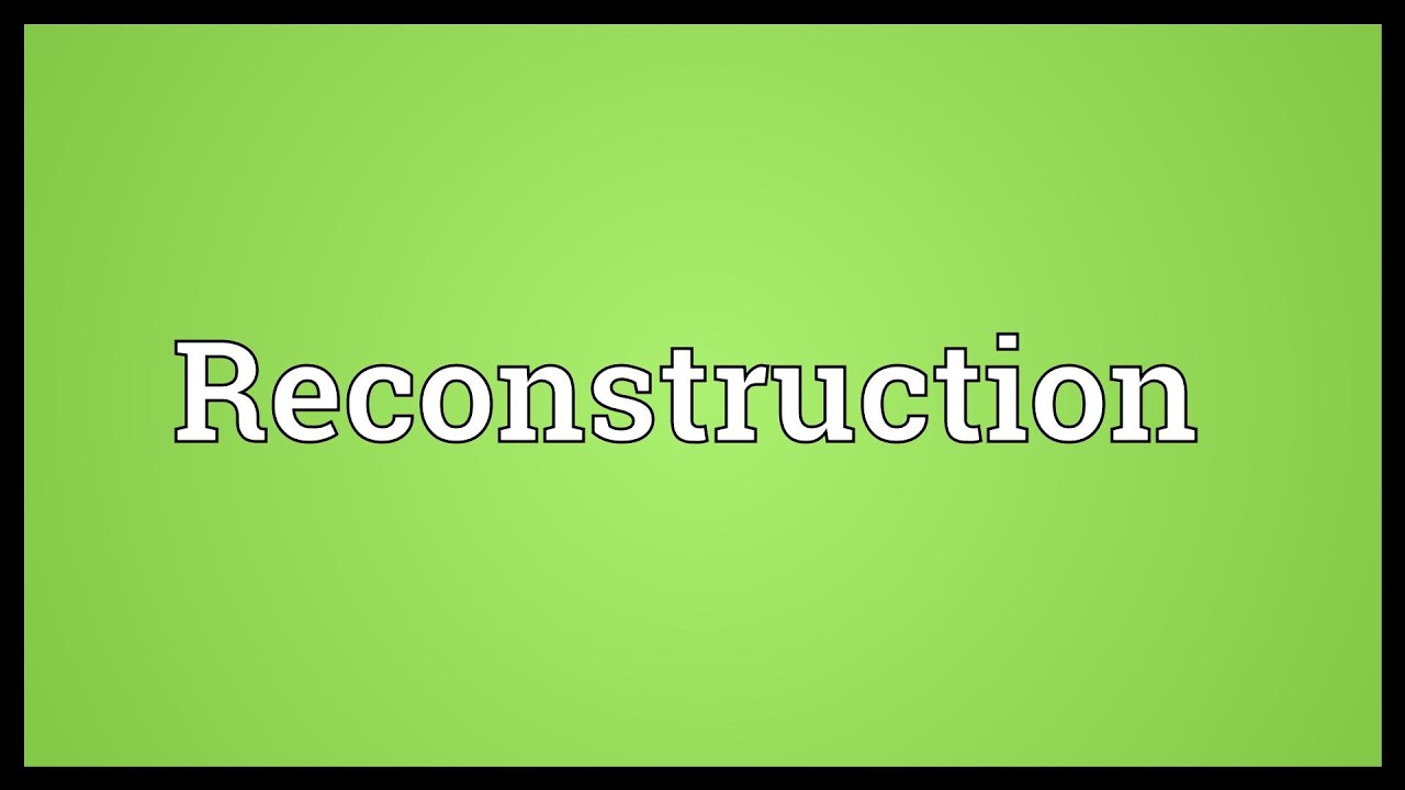 Reconstruction Meaning - YouTube