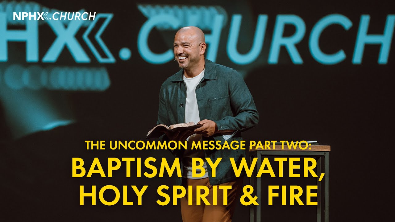 Matthew 3:11-17 / Uncommon Message Pt.2: Baptism by Water, Holy Spirit ...