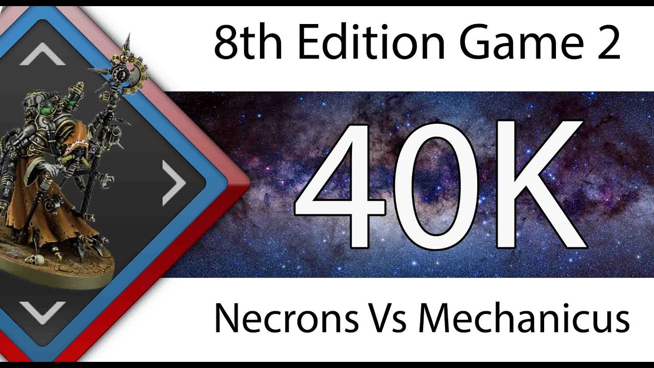 Necrons vs Mechanicus Warhammers 40k 8th Edition Battle Report 100 ...