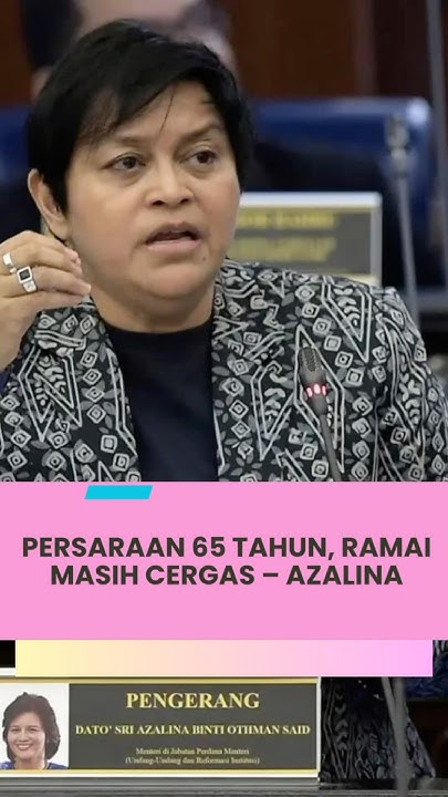 Persaraan 65 Tahun, Ramai Masih Cergas – Azalina - YouTube