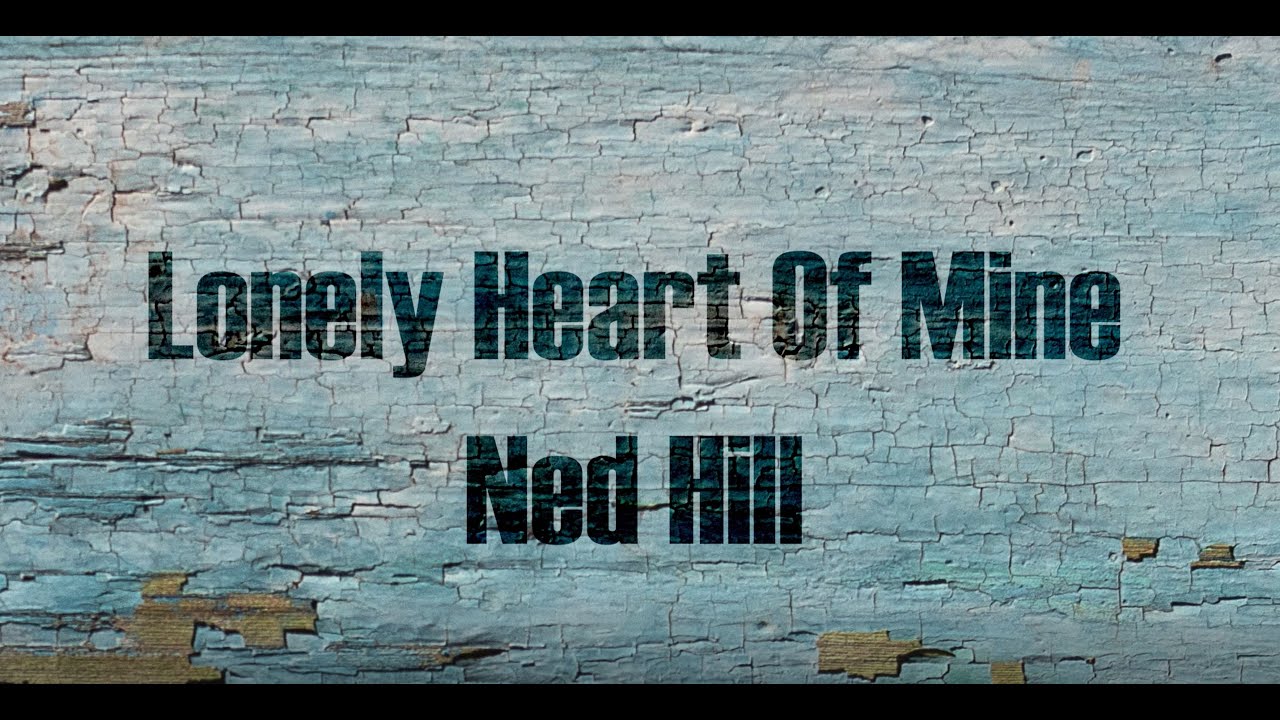 Ned Hill - Lonely Heart Of Mine - YouTube