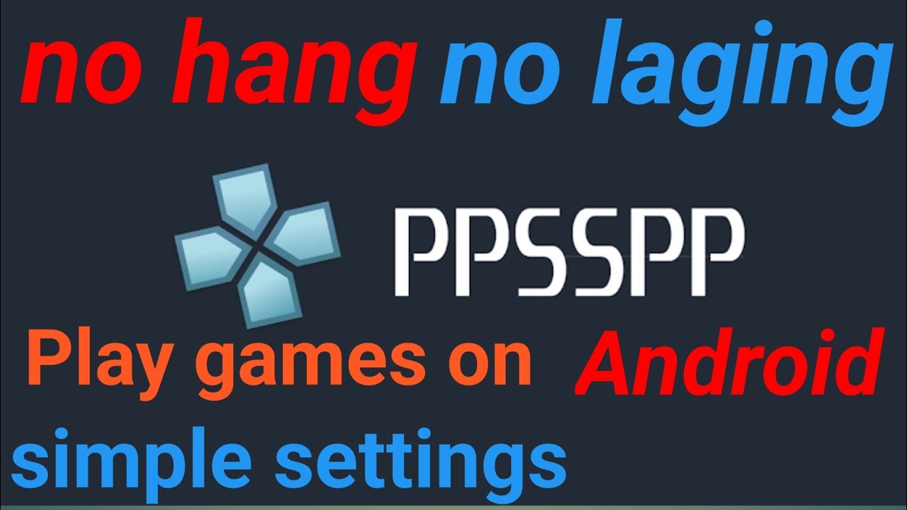 Best settings for ppsspp emulator | makes your games smoother than ever ...