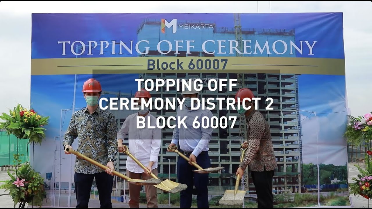 Topping Off Ceremony District 2 Meikarta Block 60007 - YouTube