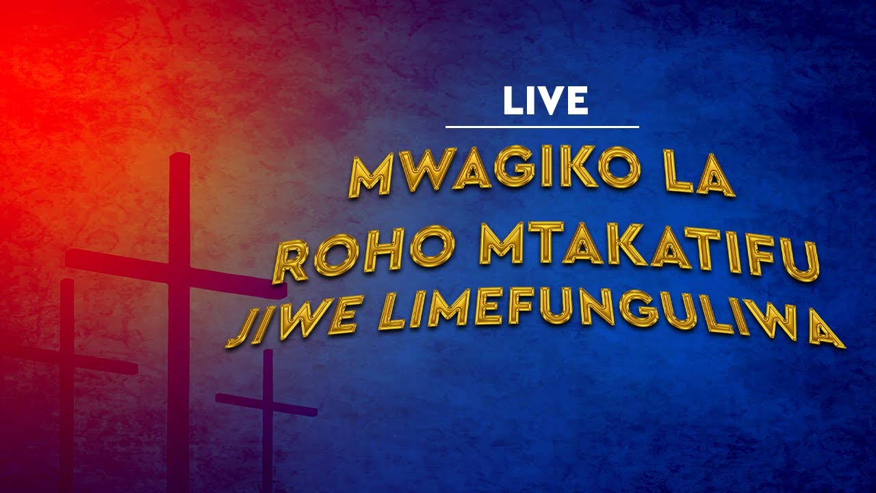 🔴LIVE : || MWAGIKO LA ROHO MTAKATIFU JIWE LIMEFUNGULIWA - YouTube