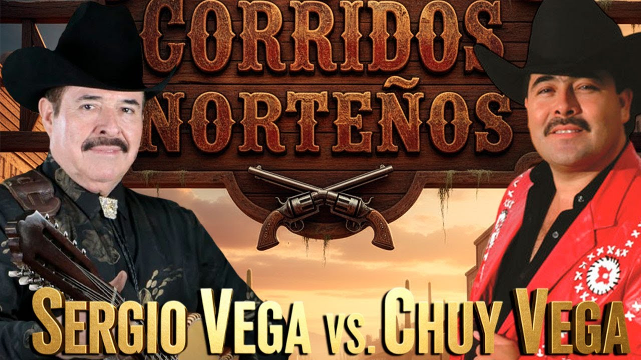 Sergio Vega, Chuy Vega - 50 Corridos Norteños Exitos Que Dejaron Huella ...