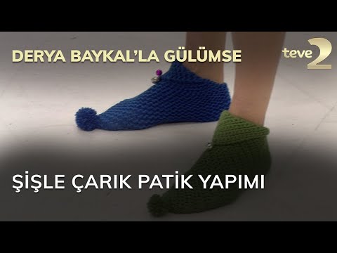 Derya Baykal'la Gülümse: Şişle Çarık Patik Yapımı