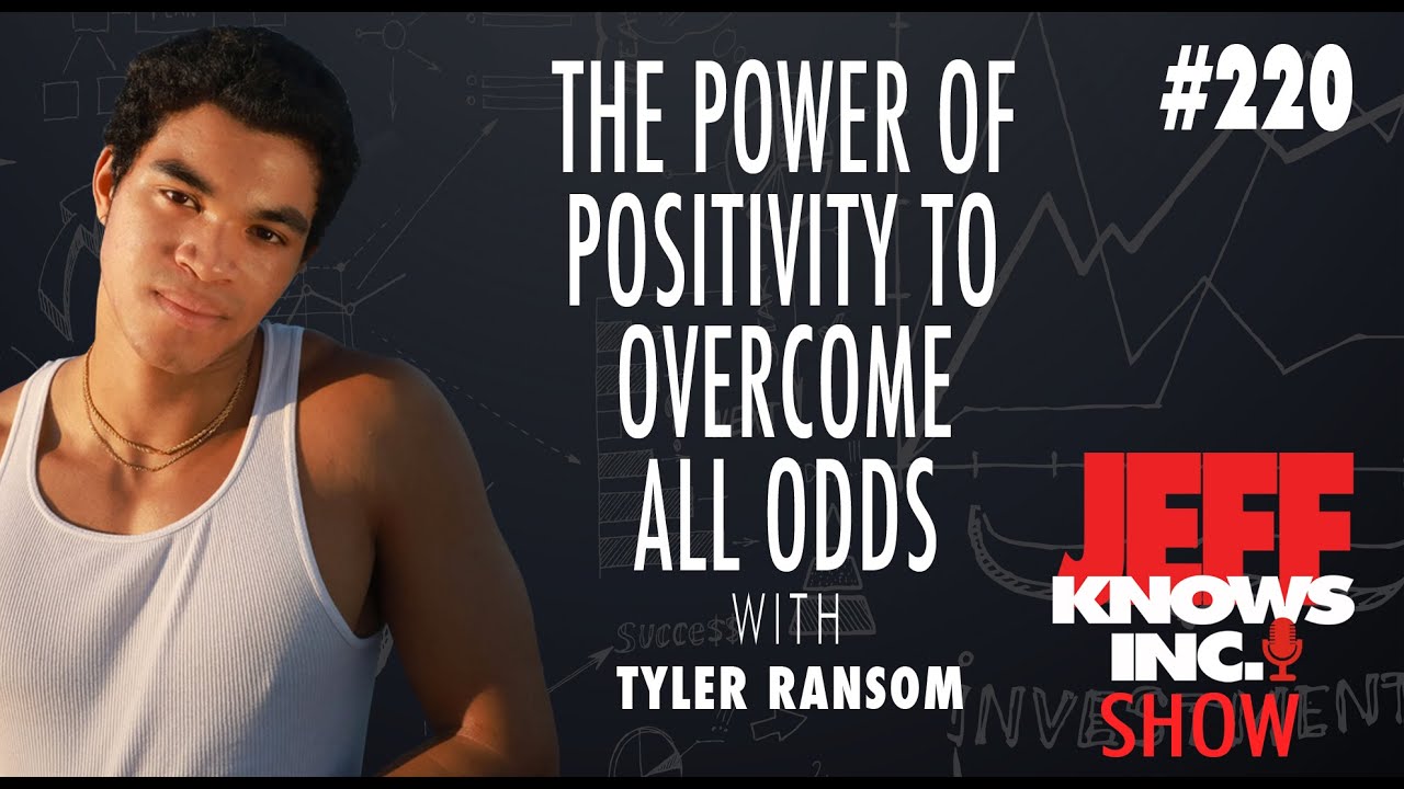 The Power of Positivity to Overcome All Odds | Tyler Ransom & Jeff ...
