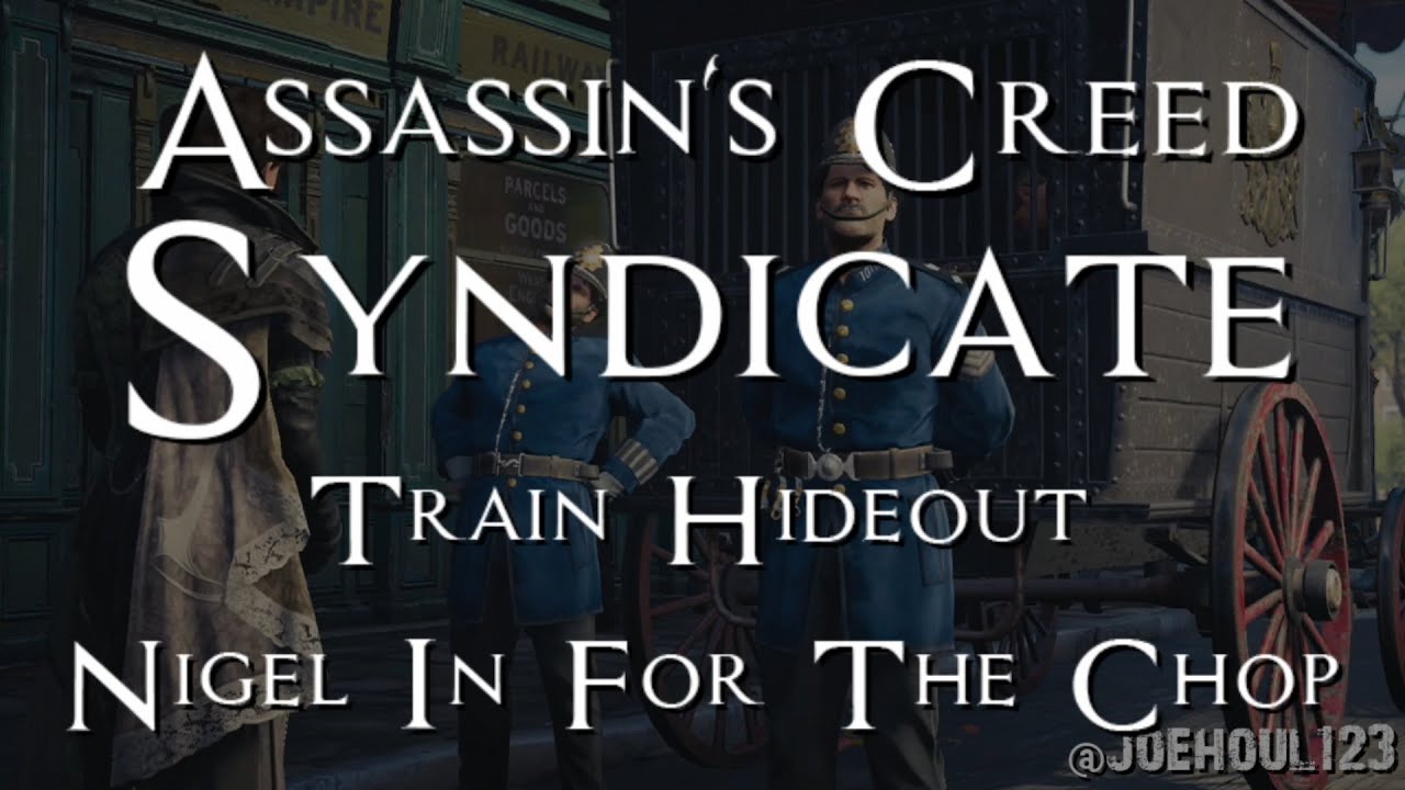Assassin's Creed: Syndicate - Train Hideout - Nigel In For The Chop ...