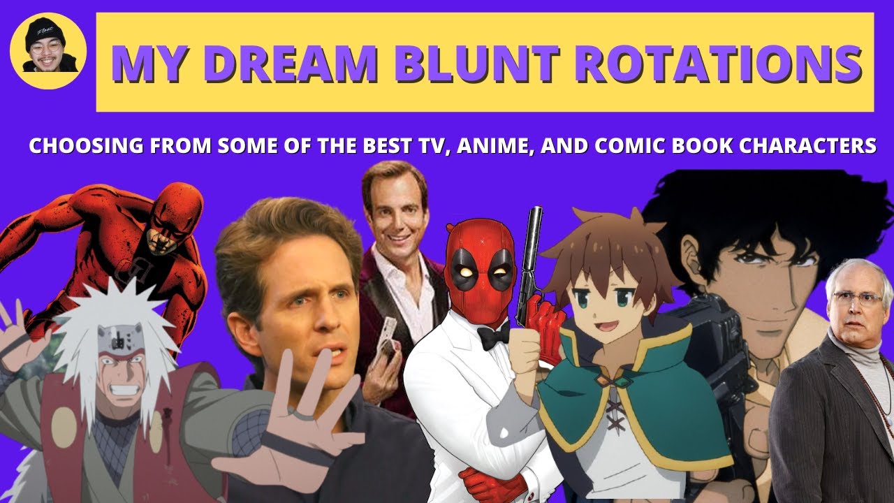 Who's In Your Dream Blunt Rotation? (TV, Anime, and Comics List) - YouTube