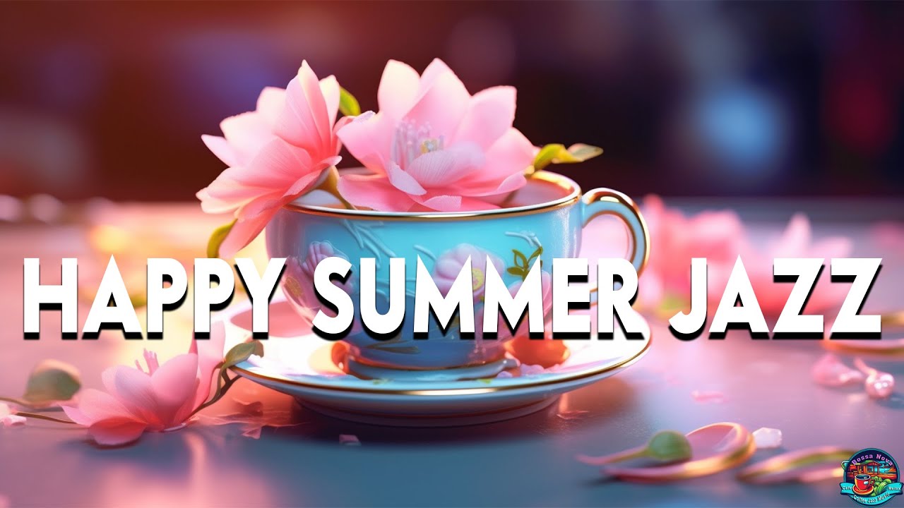 Happy Summer Jazz ☕ June Jazz and Bossa Nova Piano smooth for a Good ...