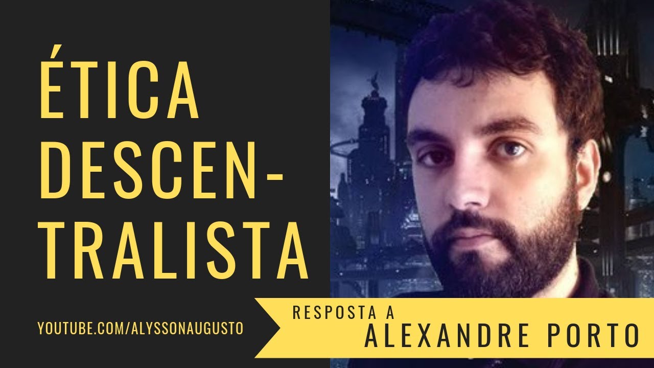 Re: Alexandre Porto | Ética Descentralista (?) - YouTube