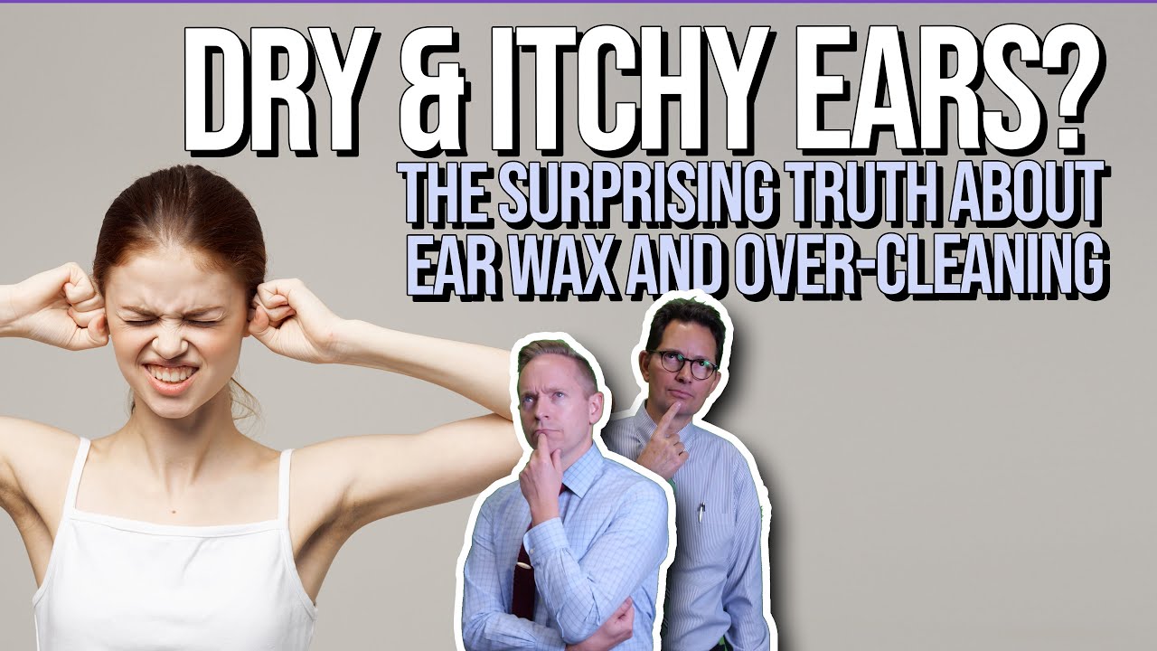 Dry & Itchy Ears? The Surprising Truth About Ear Wax and Over-Cleaning ...