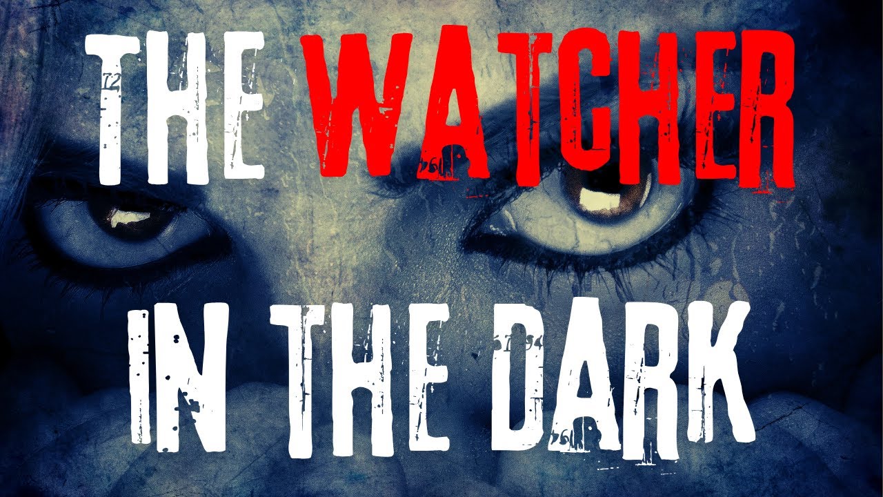 The Watcher in the Dark | Creepypasta | Scary Story - YouTube