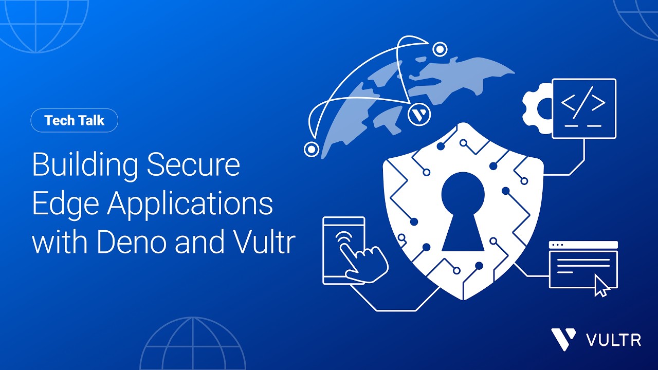 Tech Talk: Building Secure Edge Applications with Deno and Vultr - YouTube