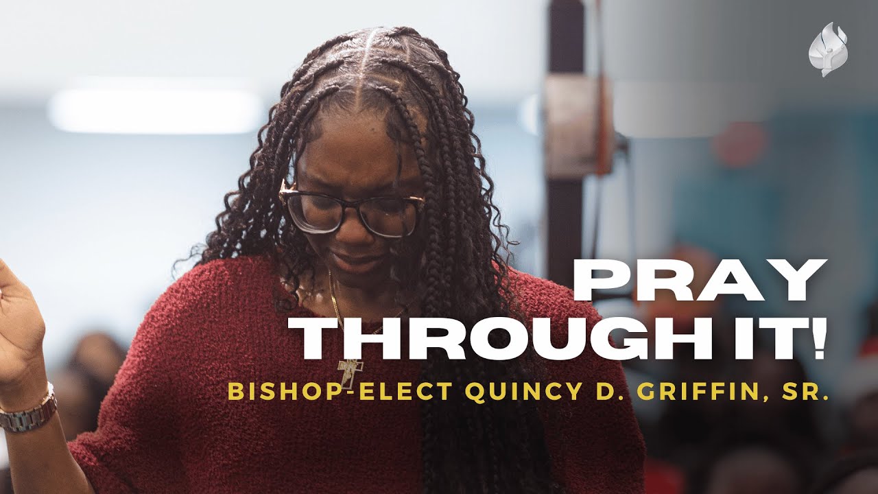 Pray Through It! | Bishop-Elect Quincy D. Griffin, Sr. | The FWPC - YouTube