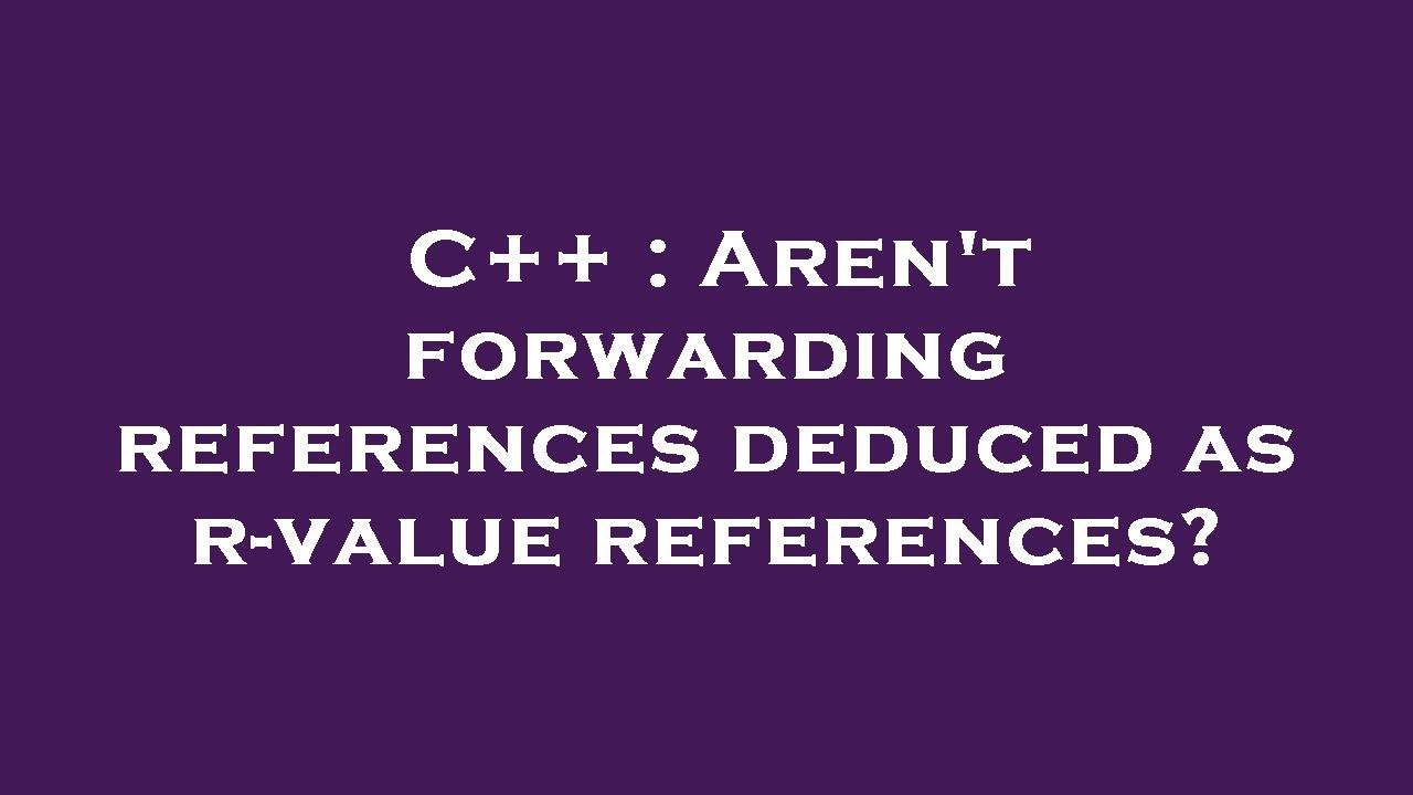 C++ : Aren't forwarding references deduced as r-value references? - YouTube