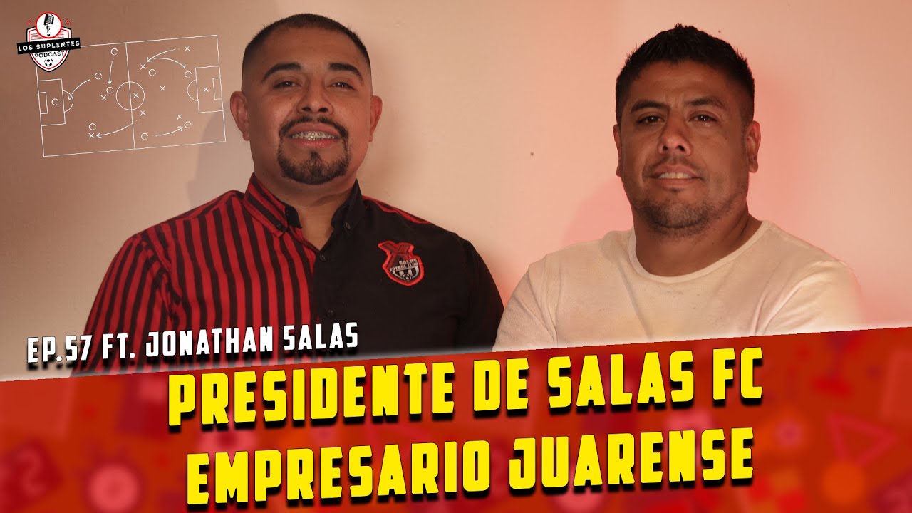 EP 57 con Jonathan Salas presidente de Salas Fc - YouTube
