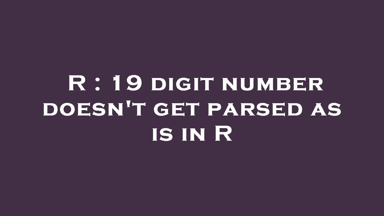 R 19 Digit Number Doesn t Get Parsed As Is In R YouTube r-19-digit-number-doesn-t-get-parsed-as-is-in-r-youtube