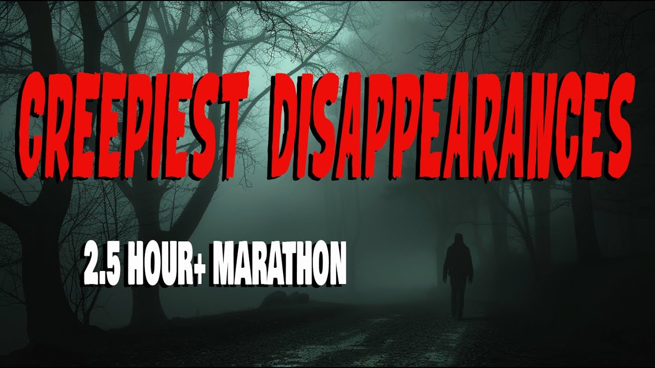 CREEPIEST DISAPPEARANCES MARATHON! OVER 2.5 HOURS! - YouTube