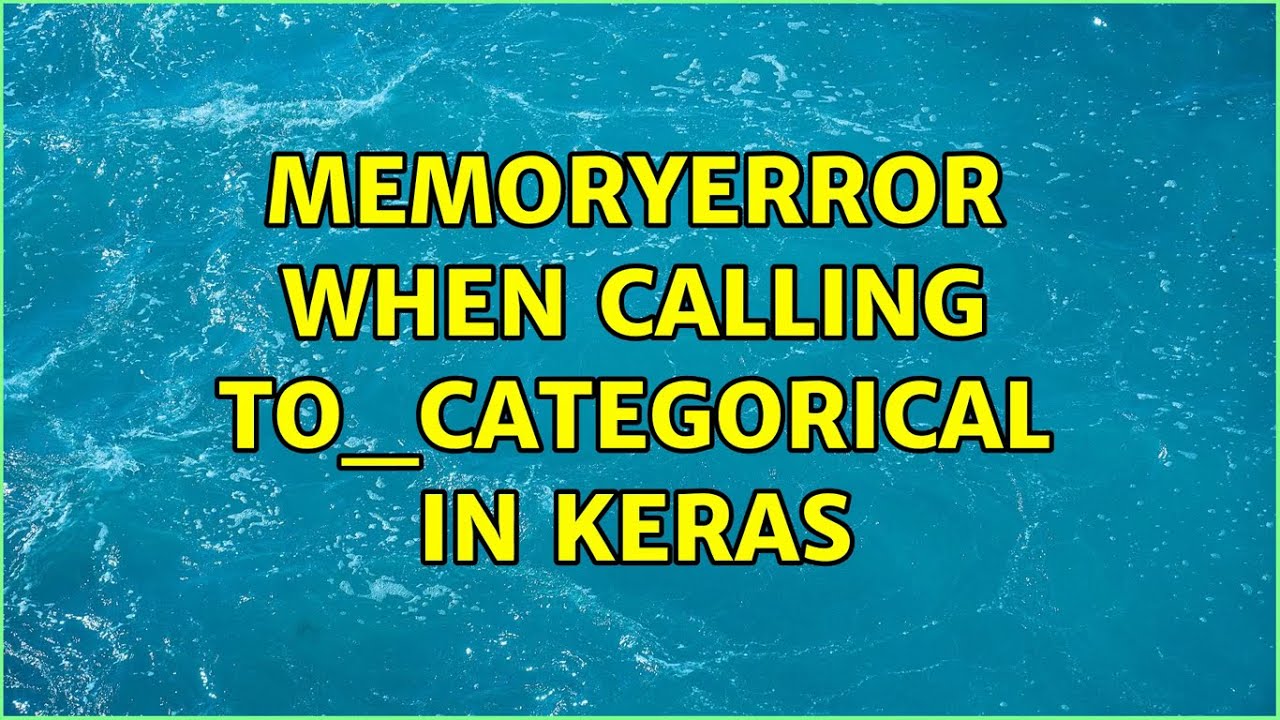 Memoryerror When Calling Tocategorical In Keras 2 Solutions Youtube