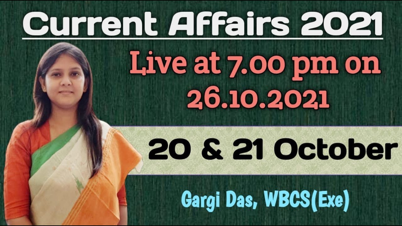 20 & 21 October | 2021 | Current Affairs | Gargi Das | WBCS(Exe) - YouTube