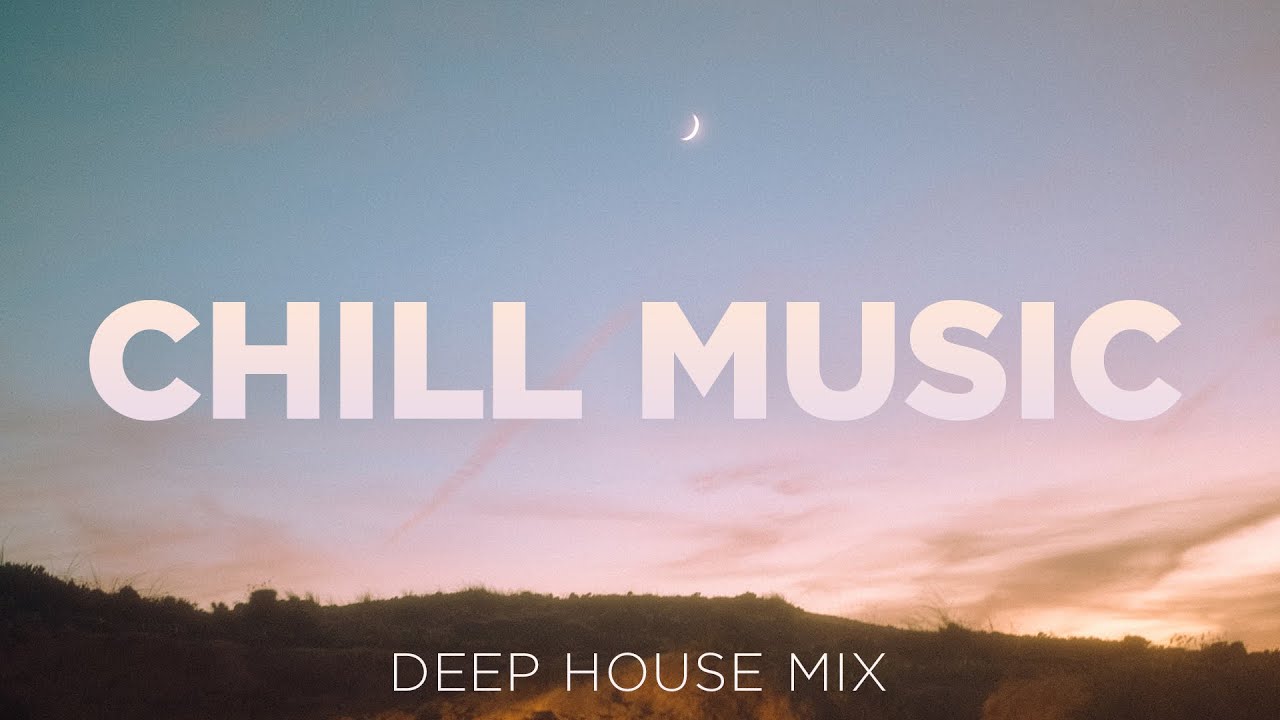 Chill Music 🌙 - Deep House Mix 🌅 - YouTube