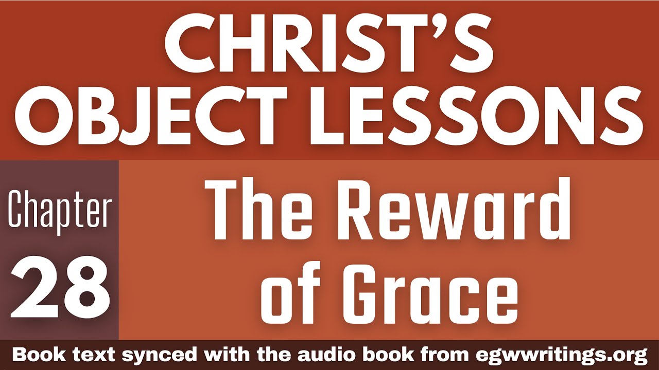 Christ’s Object Lessons – Chapter 28 – The Reward of Grace - YouTube