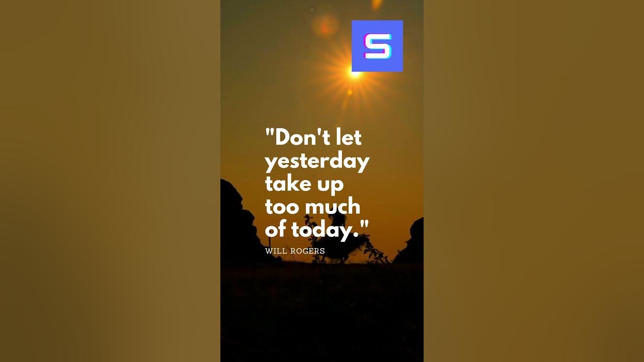"Don't let yesterday take up too much of today." - Will Rogers I Motivational Quote #31 - YouTube