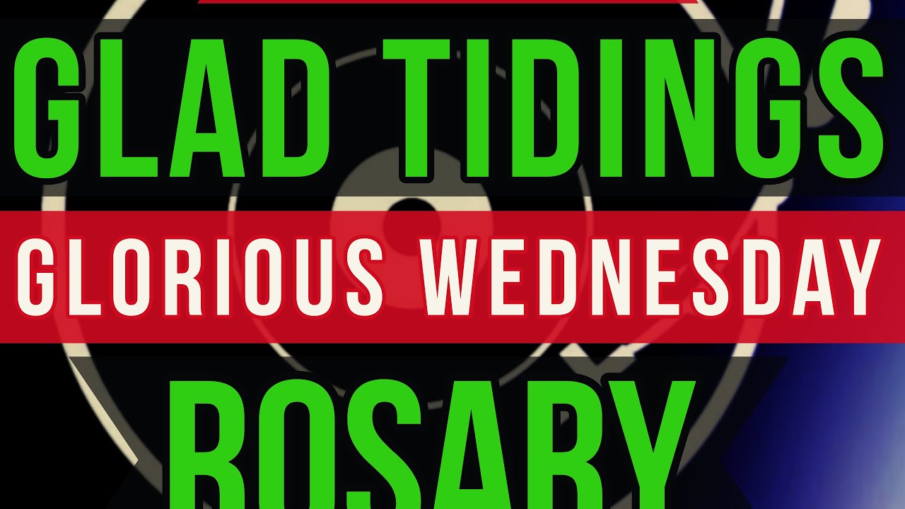 17 Minute Rosary - WEDNESDAY - Glorious - GLAD TIDINGS - Christmas ...