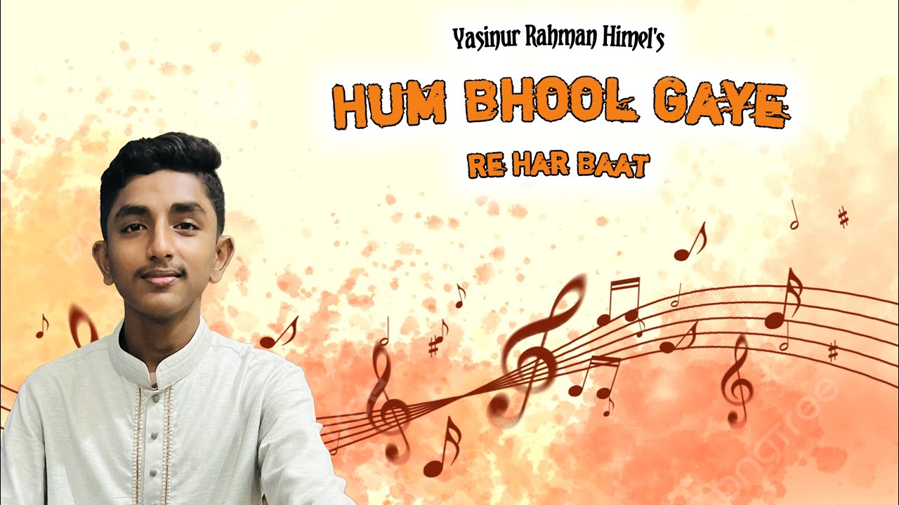 Hum Bhool Gaye Re Har Baat | Yasinur Rahman Himel | Cover Song ...