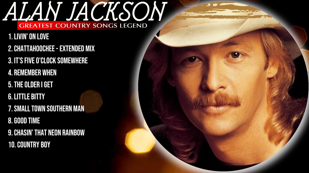 Alan Jackson Greatest Hits Best Songs Of Alan Jackson Alan Jackson