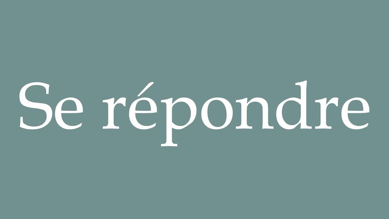 How to Pronounce ''Se répondre'' (Answer each other) Correctly in French - YouTube