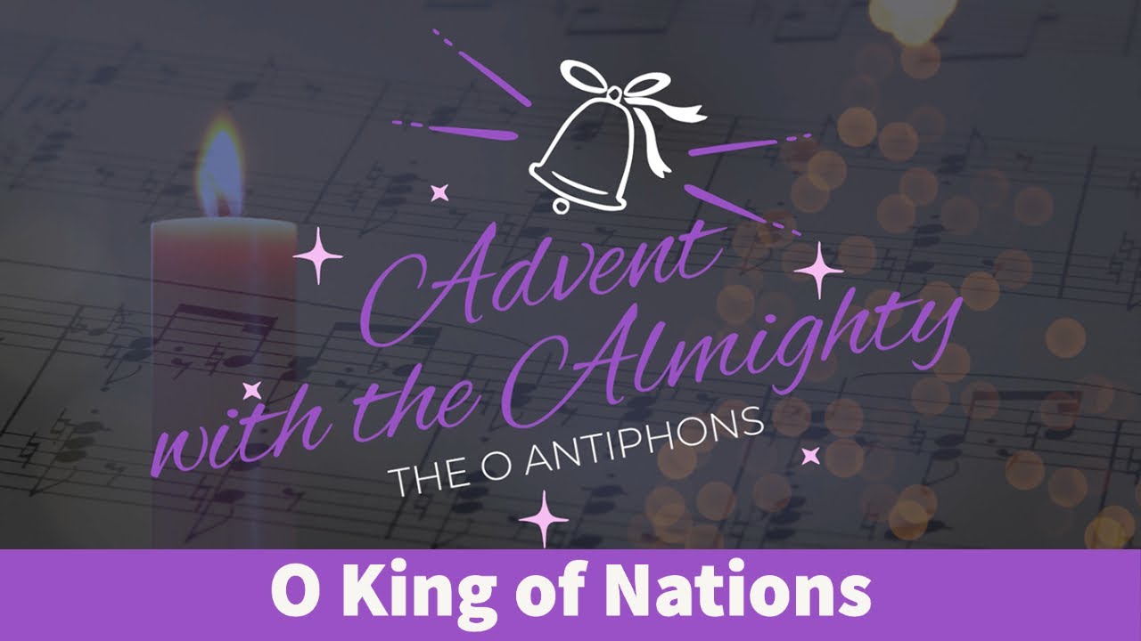 The O Antiphons, #7: O King of Nations - YouTube