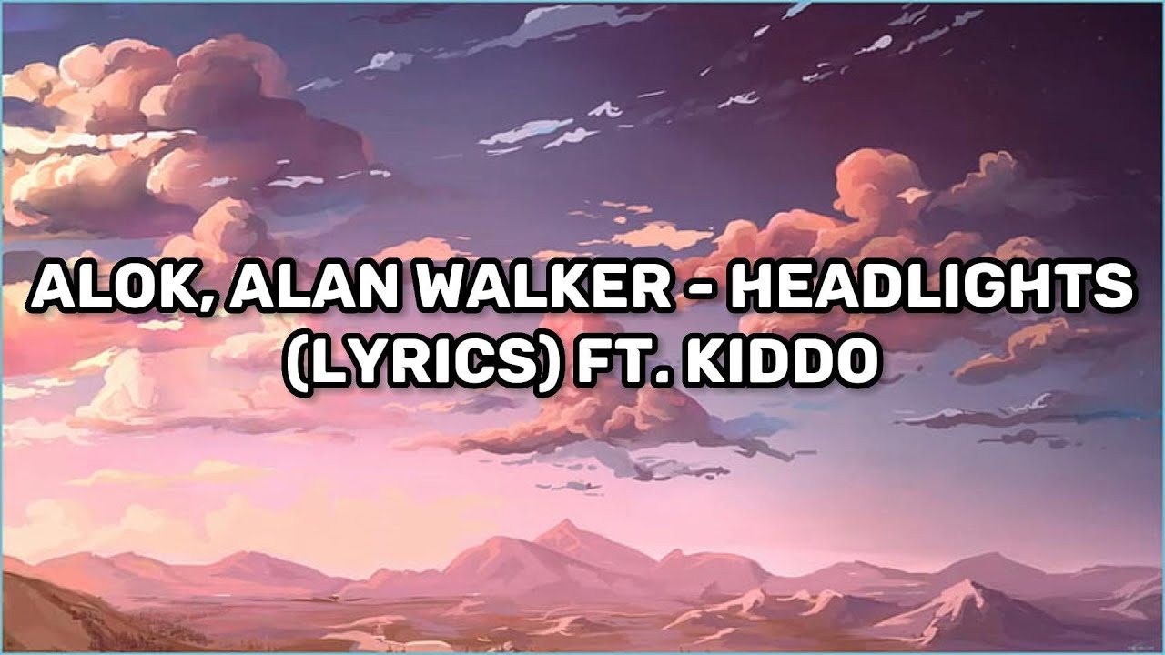 Alok & Alan Walker - Headlights (feat. KIDDO) - YouTube