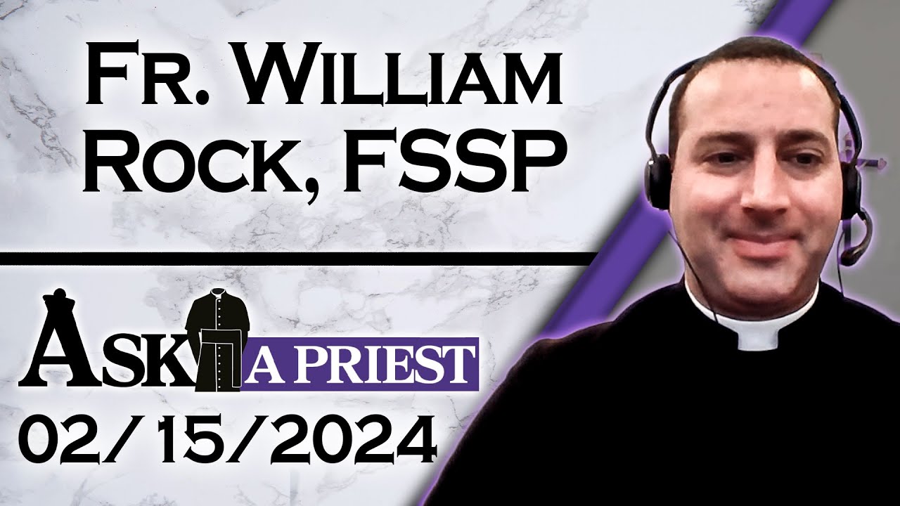 Ask A Priest Live with Fr. William Rock, FSSP - 2/15/24 - YouTube