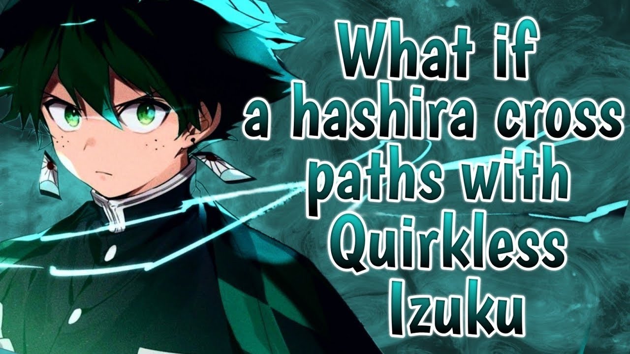 What if Quirkless Izuku meets Hashira and becomes Strongest Hero? MHA X ...