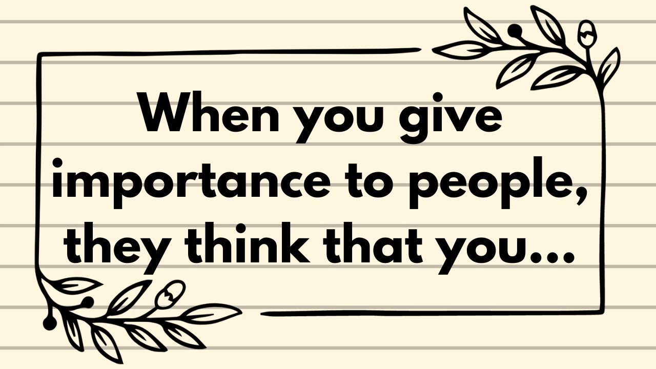 When You Give Importance To People, They Think That You... | Psychology ...
