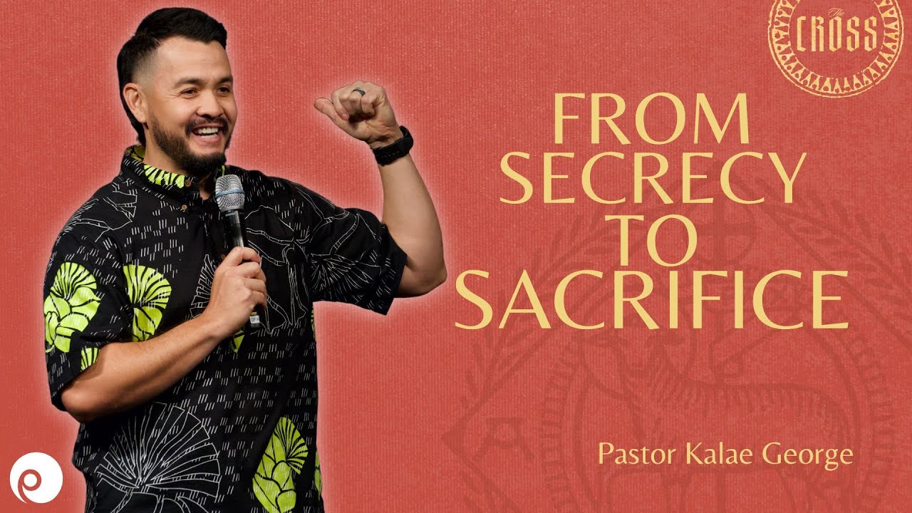"FROM SECRECY TO SACRIFICE" Kalae George, Associate Pastor - YouTube