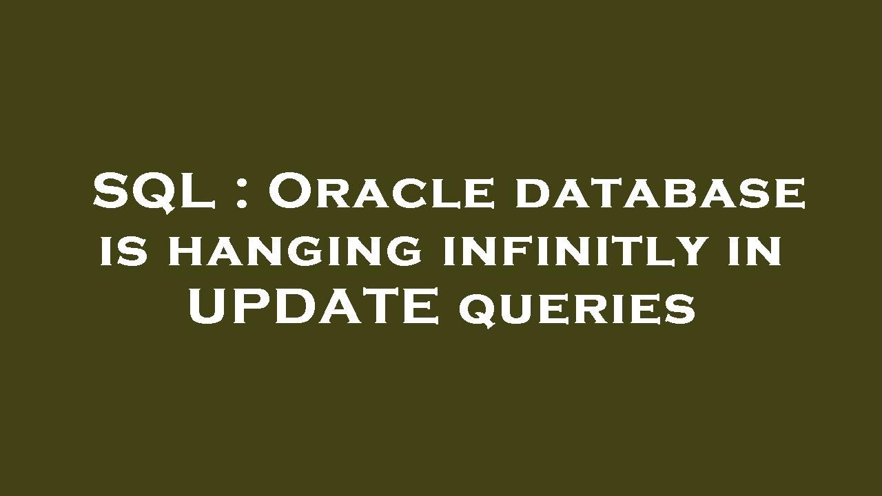 SQL : Oracle database is hanging infinitly in UPDATE queries - YouTube
